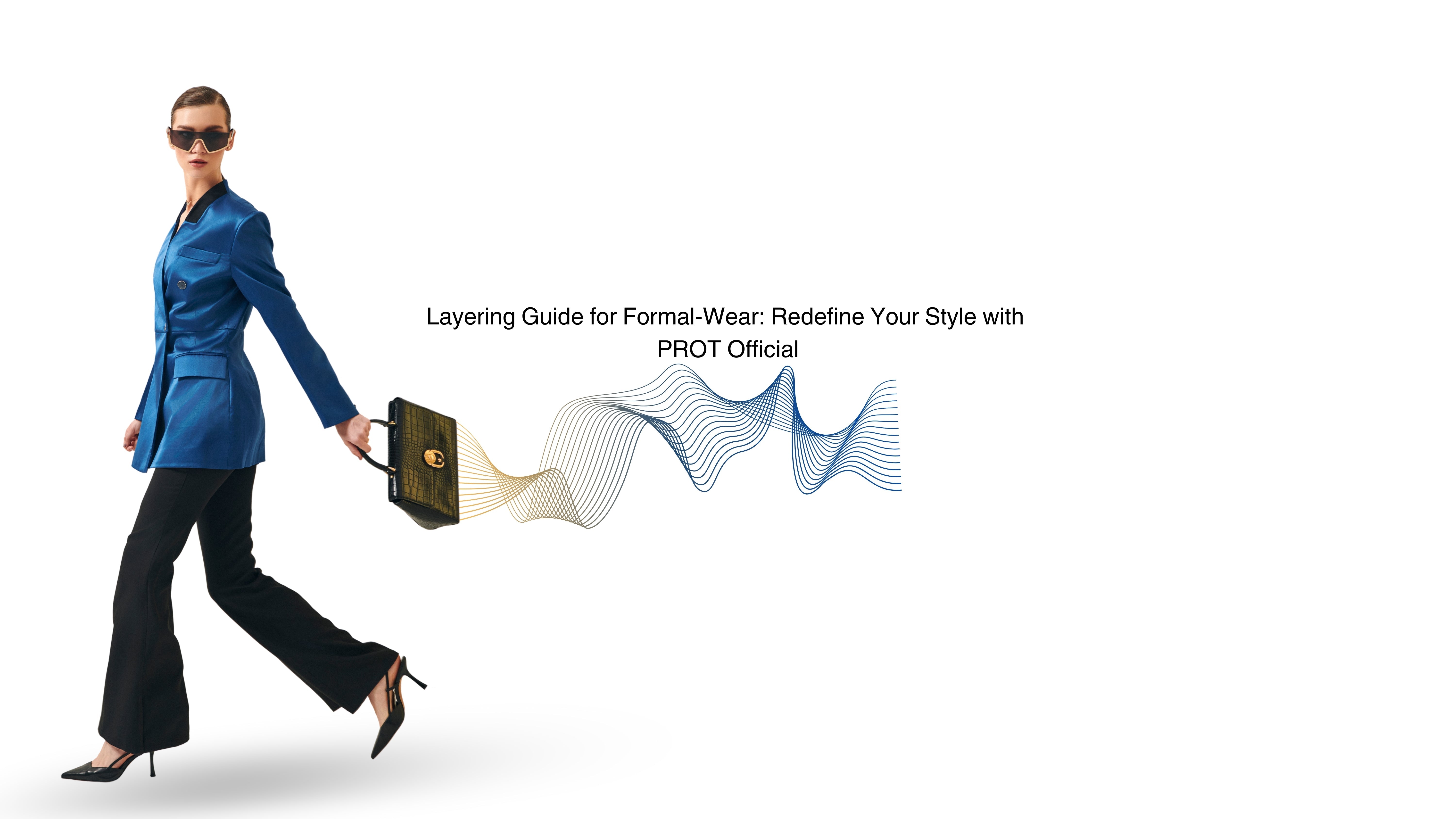 Layering Guide for Formal-Wear: Redefine Your Style with PROT Official